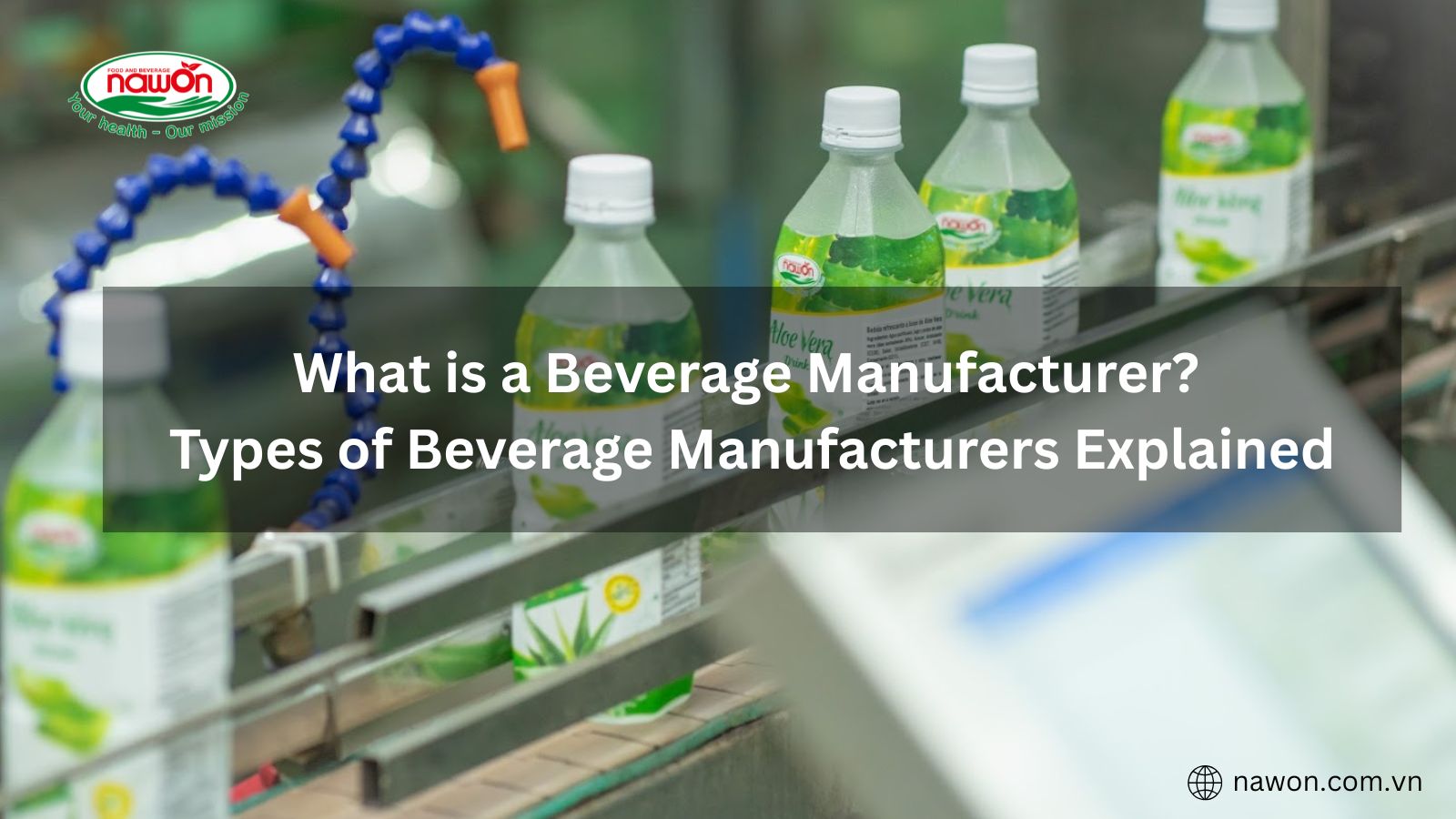 What Is A Beverage Manufacturer? Types Of Beverage Manufacturers Explained